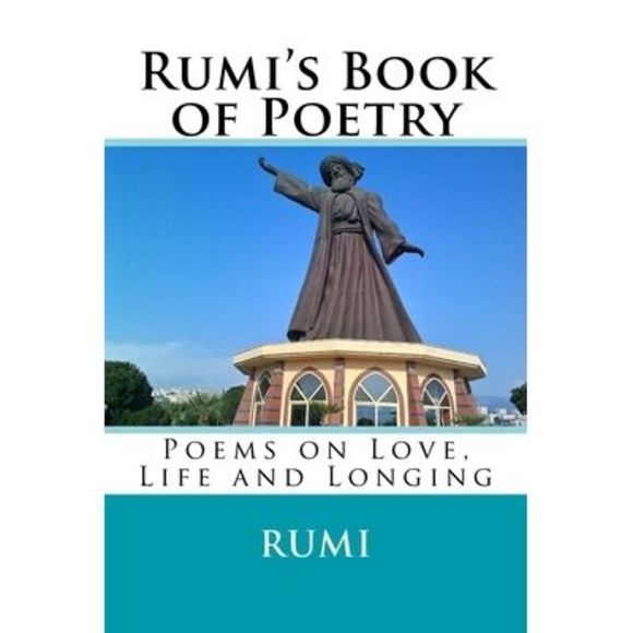 Rumi | Other | Rumis Book Of Poetry Poems On Love Life And Longing Rumi ...
